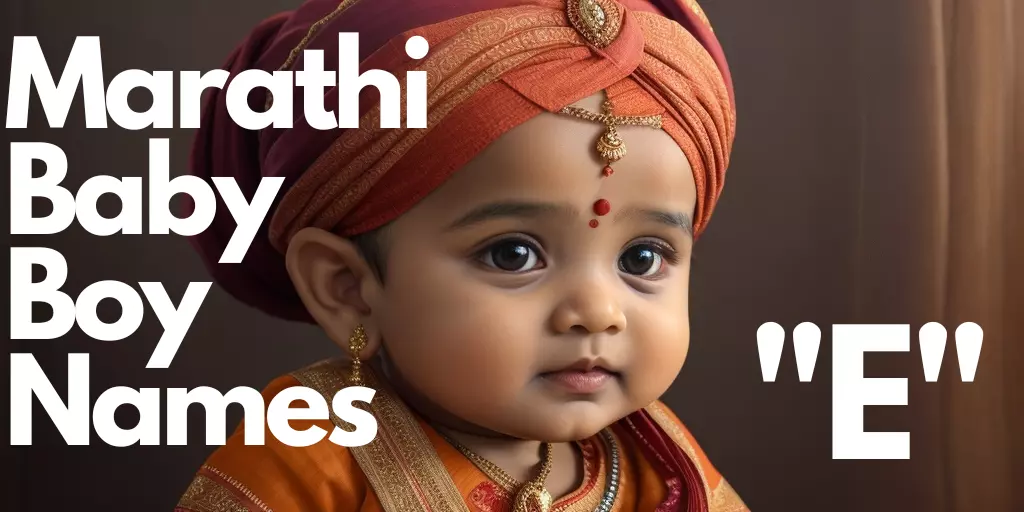 40 Marathi Baby Boy Names Starting With E 